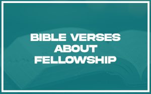 25+ Bible Verses about Fellowship (with Related Verses) - Christianity Path