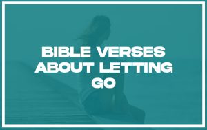 27+ Bible Verses about Letting Go (with Related Verses) - Christianity Path