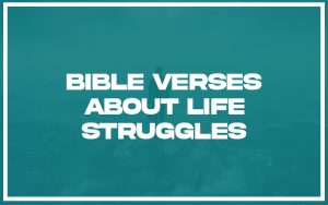 35+ Bible Verses about Life Struggles (with Related Verses ...