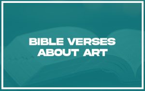 31+ Bible Verses About Art (with Related Verses) - Christianity Path