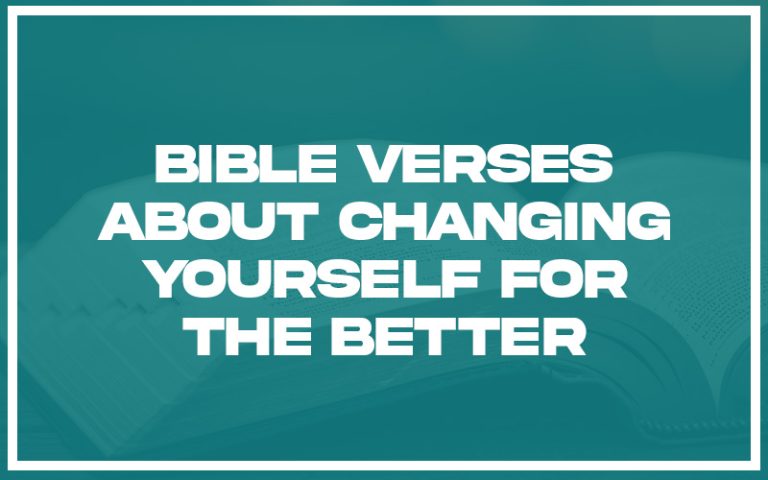 31 Bible Verses about Changing Yourself For The Better (with Related ...