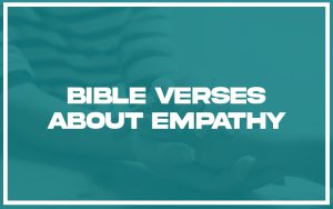 31+ Bible Verses About Empathy (with Related Verses) - Christianity Path