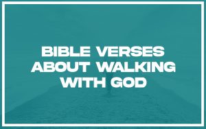 31 Bible Verses about Walking with God (with Related Verses ...