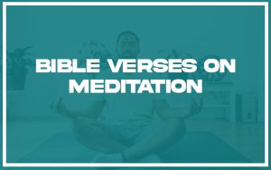 31 Bible Verses About Meditation (with Related Verses) - Christianity Path