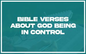 31 Bible Verses about God Being in Control (with Related Verses ...