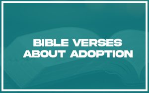 31+ Bible Verses about Adoption (with Related Verses) - Christianity Path