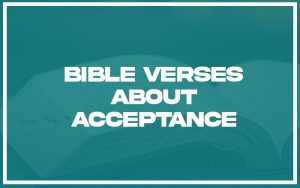 31 Bible Verses about Acceptance (with Related Verses) - Christianity Path