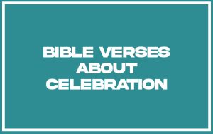 31 Bible Verses about Celebration (with Related Verses) - Christianity Path