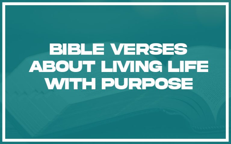 25 Bible Verses about Living Life with Purpose (with Related Verses ...