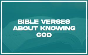 31 Bible Verses About Knowing God (with Related Verses) - Christianity Path