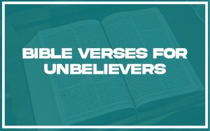 31 Bible Verses for Unbelievers (with Related Verses) - Christianity Path