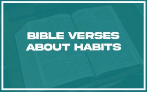 31 Bible Verses About Habits (with Related Verses) - Christianity Path