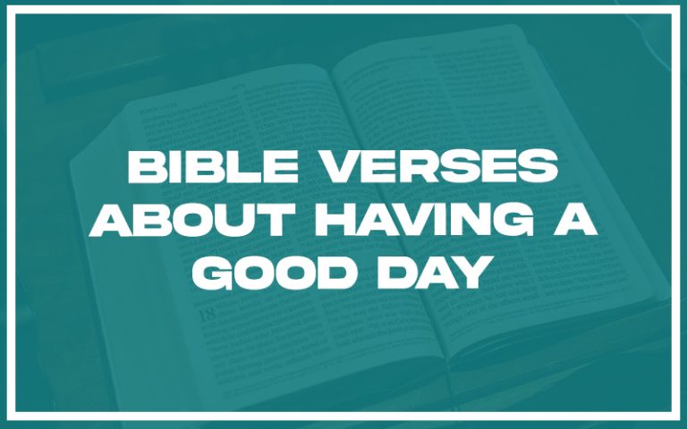 31 Bible Verses About Having a Good Day (with Related Verses ...