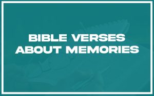 31 Bible Verses About Memories (with Related Verses) - Christianity Path