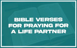 31 Bible Verses for Praying for a Life Partner (with Related Verses ...