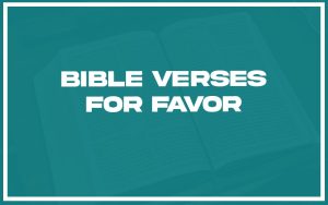 31 Bible Verses About Favor (with Related Verses) - Christianity Path
