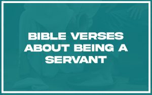 31 Bible Verses About Being A Servant (with Related Verses ...