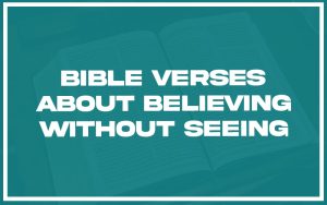 31 Bible Verses About Believing Without Seeing (with Related Verses ...