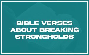 31 Bible Verses About Breaking Strongholds (with Related Verses ...