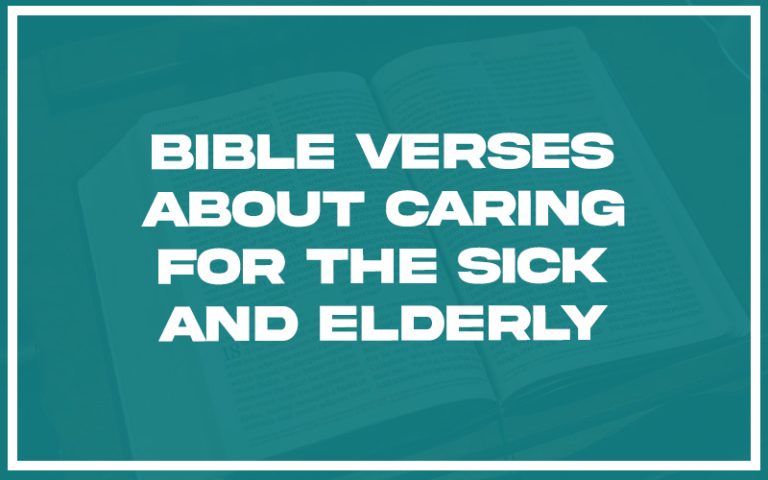 31 Bible Verses About Caring For The Sick and Elderly (with Related Verses) - Christianity Path