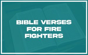 31 Bible Verses for Fire Fighters (with Related Verses) - Christianity Path