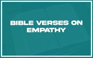 31 Bible Verses on Empathy (with Related Verses) - Christianity Path