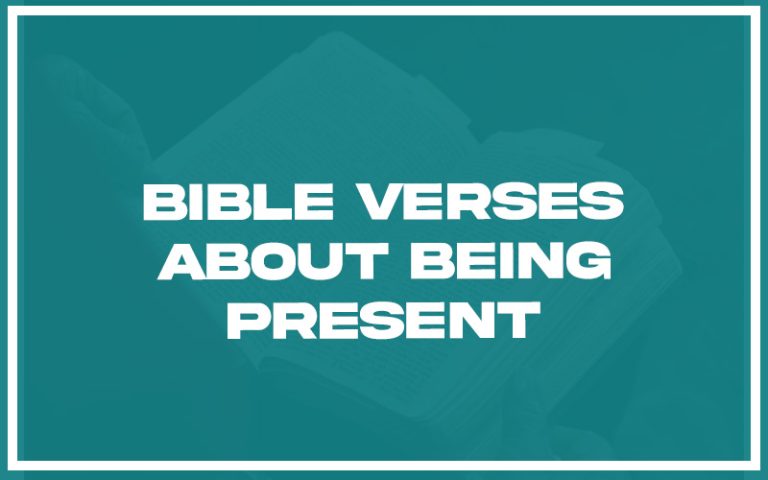 31 Bible Verses About Being Present (with Related Verses ...