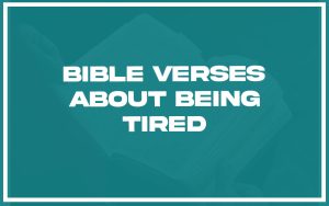 31 Bible Verses About Being Tired (with Related Verses) - Christianity Path