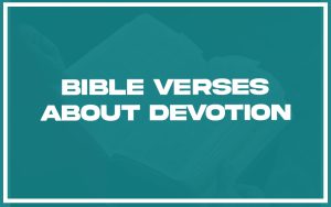 31 Bible Verses About Devotion (with Related Verses) - Christianity Path