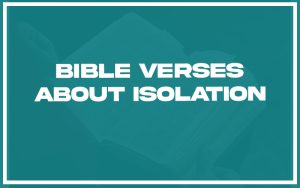 31 Bible Verses About Isolation (with Related Verses) - Christianity Path