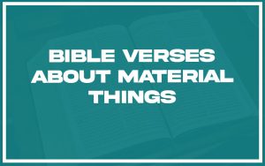 31 Bible Verses About Material Things (with Related Verses ...