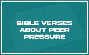 31 Bible Verses About Peer Pressure (with Related Verses ...