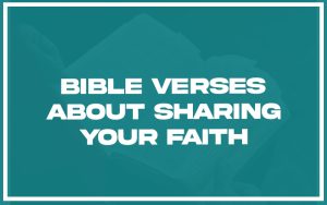 31 Bible Verses About Sharing Your Faith (with Related Verses ...