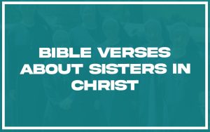 31 Bible Verses About Sisters In Christ (with Related Verses ...
