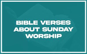 31 Bible Verses About Sunday Worship (with Related Verses ...