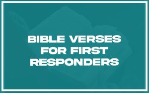 31 Bible Verses For First Responders (With Related Verses ...