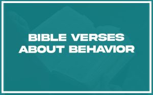 31 Bible Verses About Behavior (with Related Verses) - Christianity Path