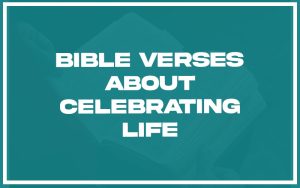 31 Bible Verses About Celebrating Life (with Related Verses ...