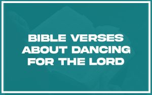 31 Bible Verses About Dancing for the Lord (with Related Verses ...