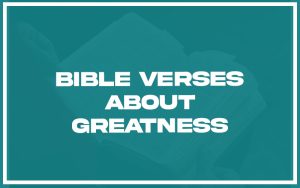 31 Bible Verses About Greatness (with Related Verses) - Christianity Path