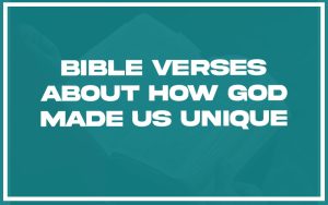 31 Bible Verses About How God Made Us Unique (with Related Verses ...