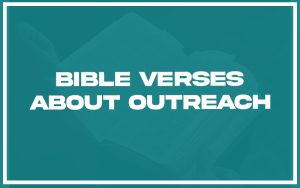 31 Bible Verses About Outreach (with Related Verses) - Christianity Path
