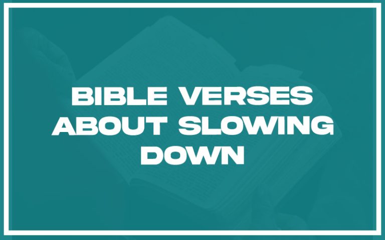 31 Bible Verses About Slowing Down (with Related Verses) - Christianity ...