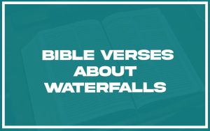 31 Bible Verses About Waterfalls (With Related Verses) - Christianity Path