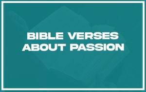 31 Bible Verses About Passion (with Related Verses) - Christianity Path