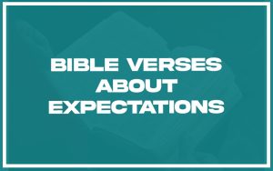 31 Bible Verses About Expectations (with Related Verses) - Christianity ...