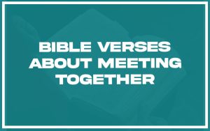 31 Bible Verses About Meeting Together (with Related Verses ...