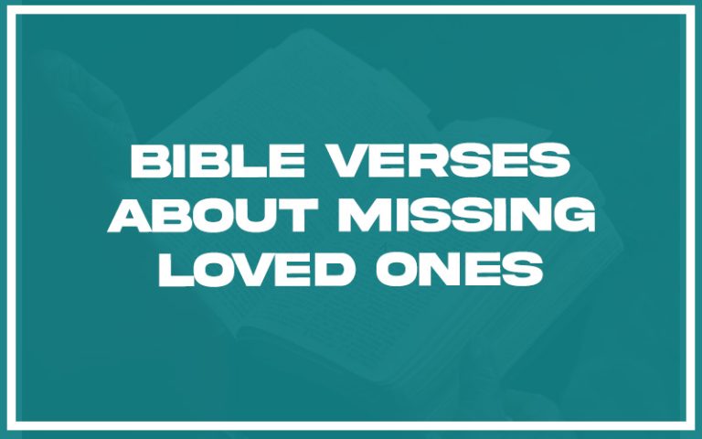 31 Bible Verses About Missing Loved Ones (with Related Verses) - Christianity Path