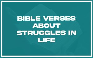 31 Bible Verses About Struggles in Life (with Related Verses ...