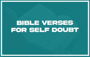 31 Bible Verses For Self Doubt (With Related Verses) - Christianity Path